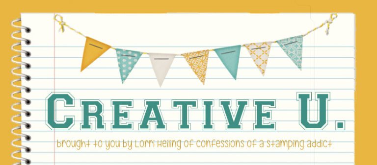 Creative U. Coming to YOU! - Confessions of a Stamping Addict